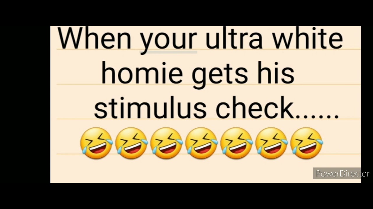 When your ultra white homie gets his stimulus check..lol - YouTube