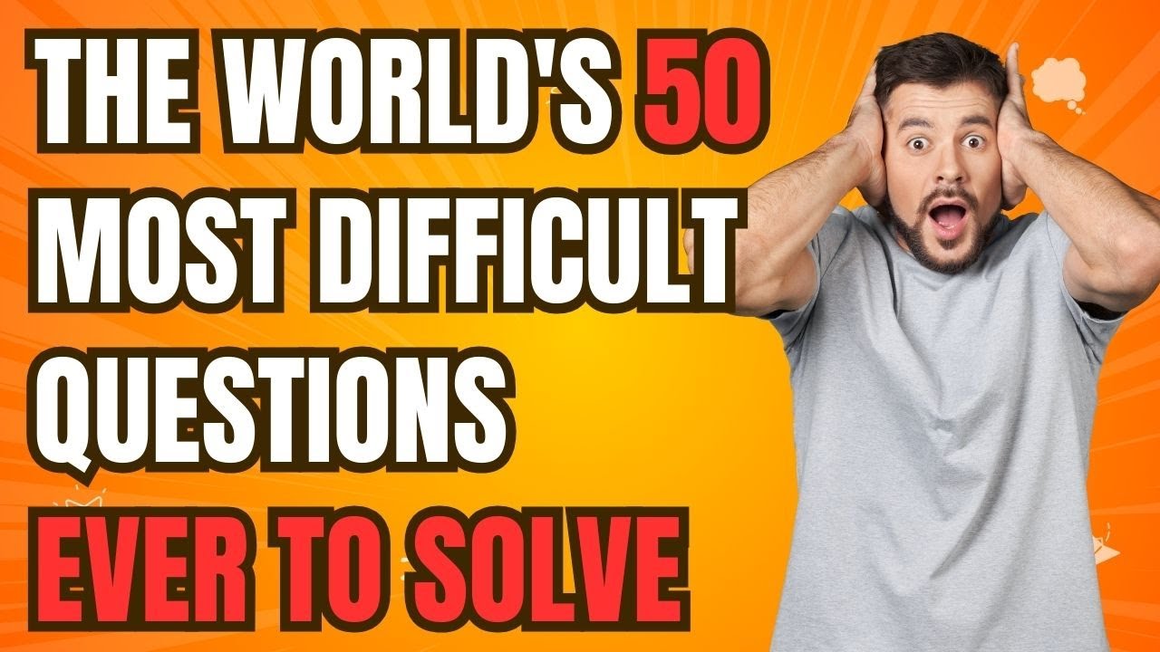 The World s 50 Most Difficult Questions Ever To Solve the-world-s-50-most-difficult-questions-ever-to-solve