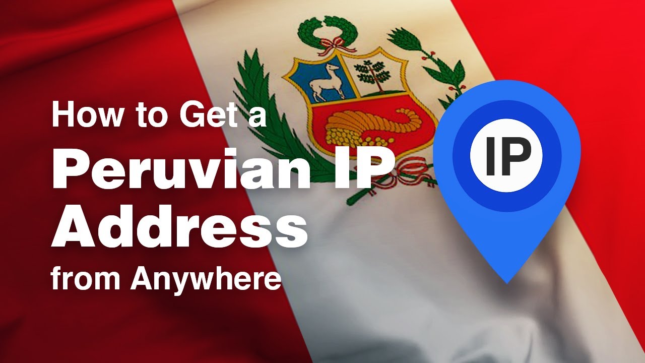 How to Get a Peruvian IP Address from Anywhere - YouTube