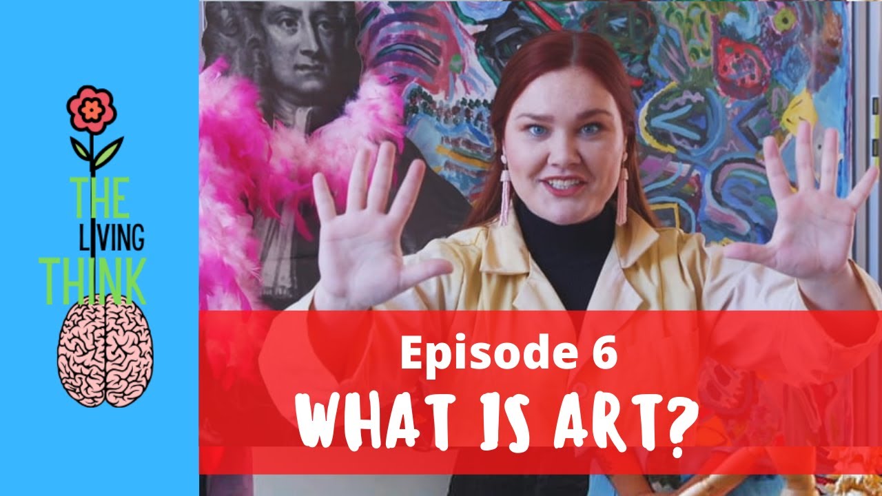 The Living Think: Episode 6 - WHAT IS ART? - YouTube