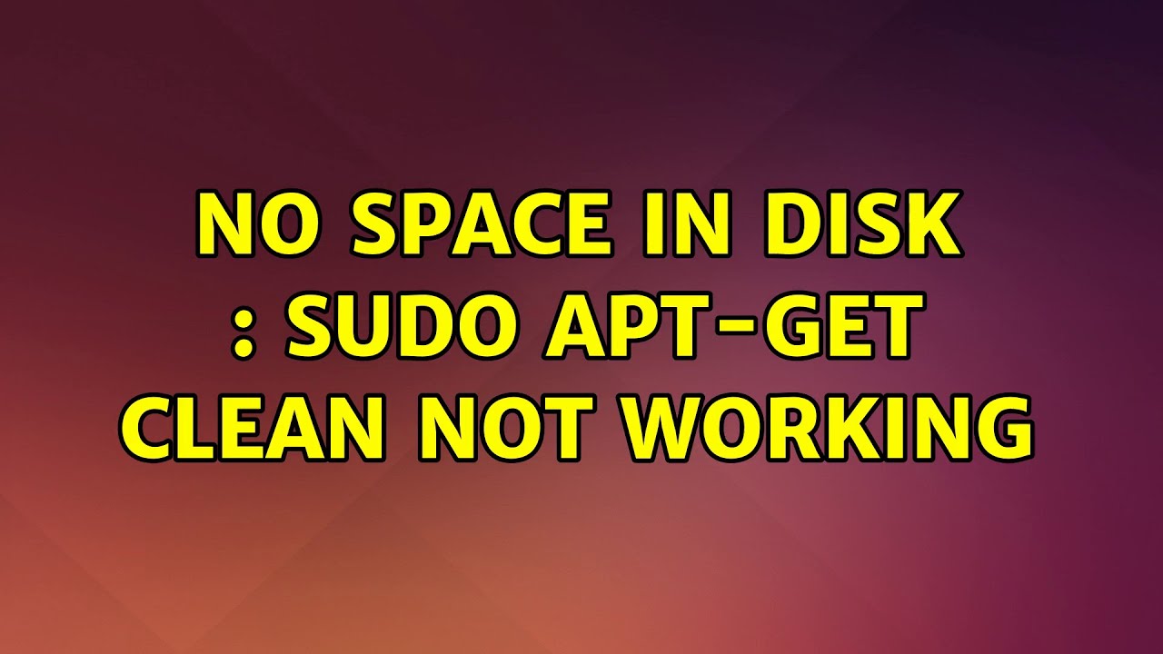 No Space In Disk Sudo Apt get Clean Not Working YouTube no-space-in-disk-sudo-apt-get-clean-not-working-youtube