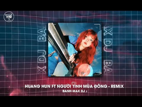 Huang Hun Ft Người Tình Mùa Đông - Remix - YouTube