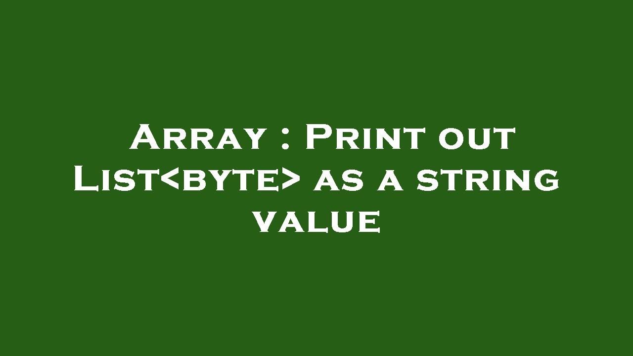 Array Print Out List Byte As A String Value Youtube