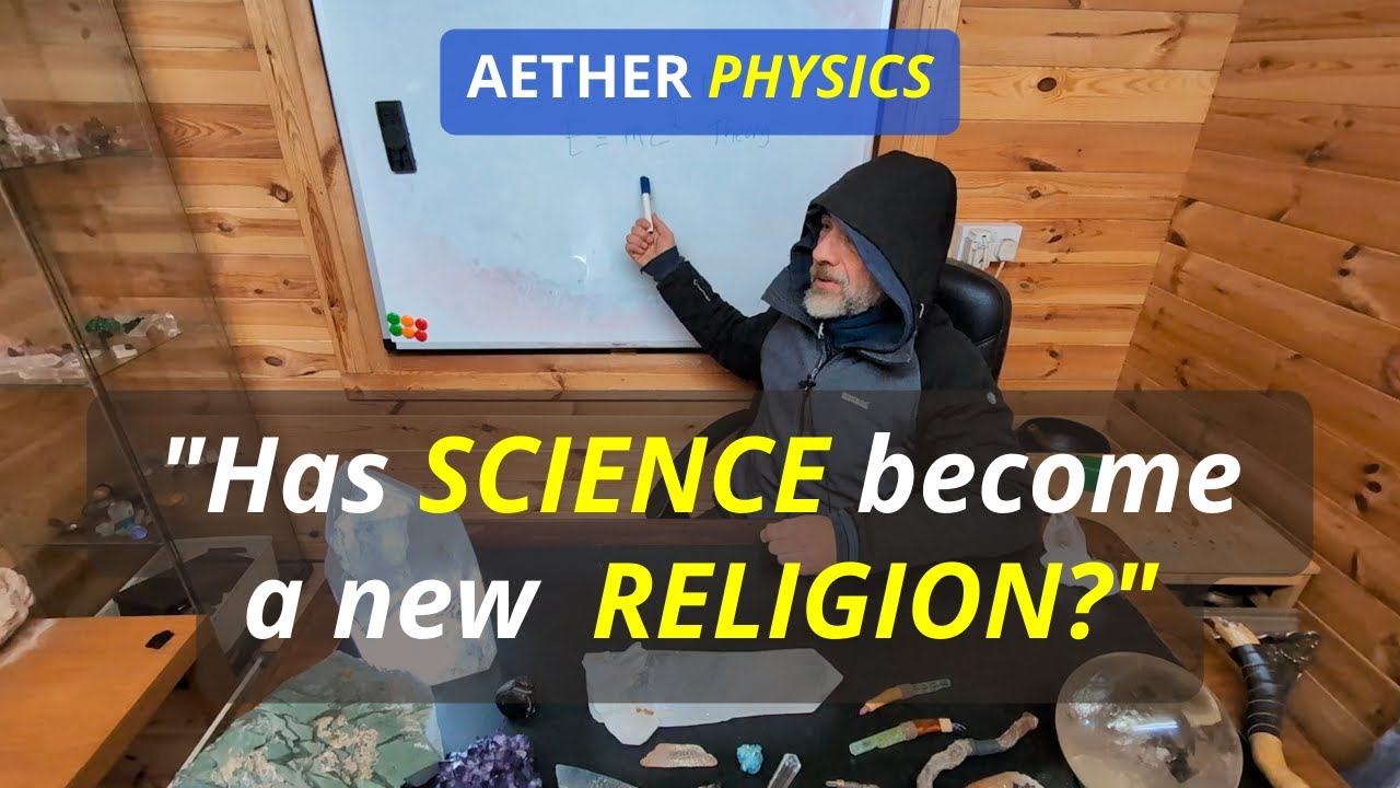 "Has SCIENCE become a new RELIGION?" | AETHER PHYSICS - YouTube