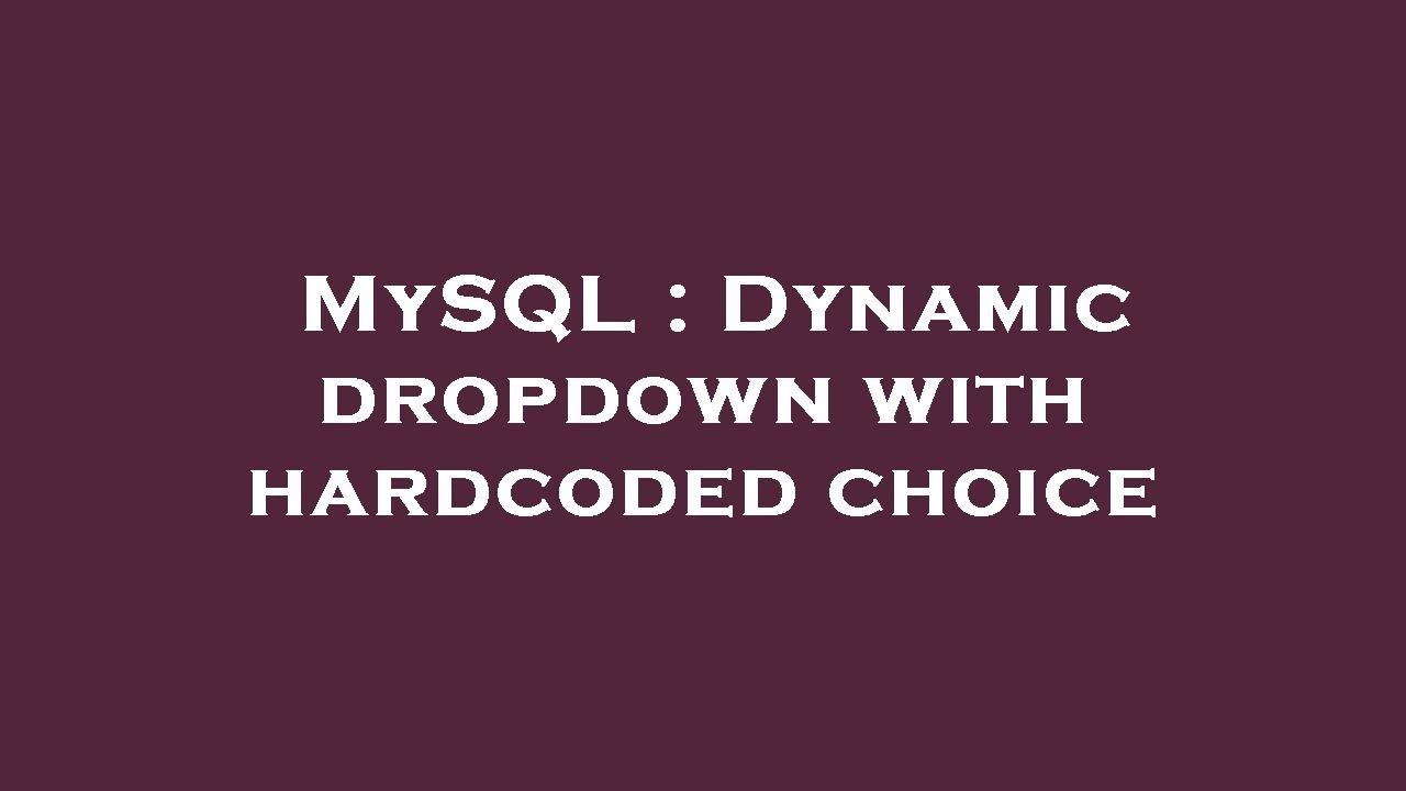Mysql Dynamic Dropdown With Hardcoded Choice Youtube
