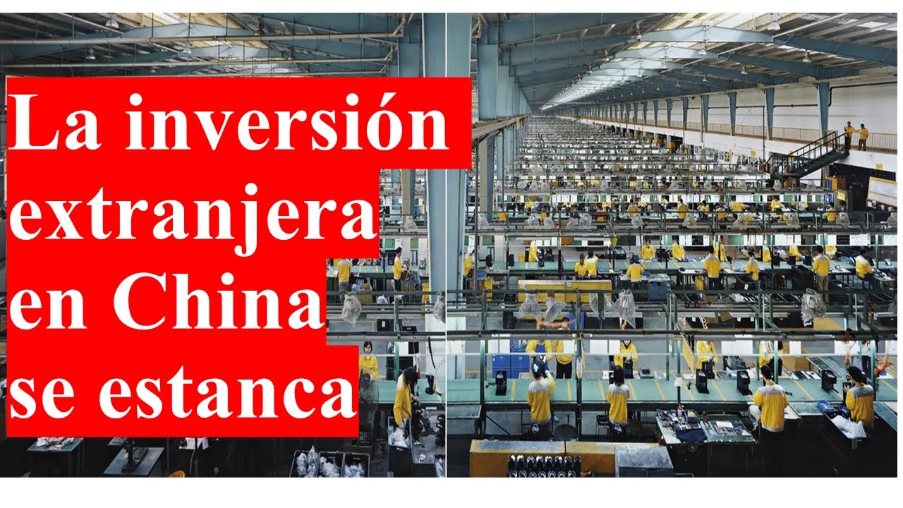 LA INVERSIÓN EXTRANJERA EN CHINA SE ESTANCA - YouTube