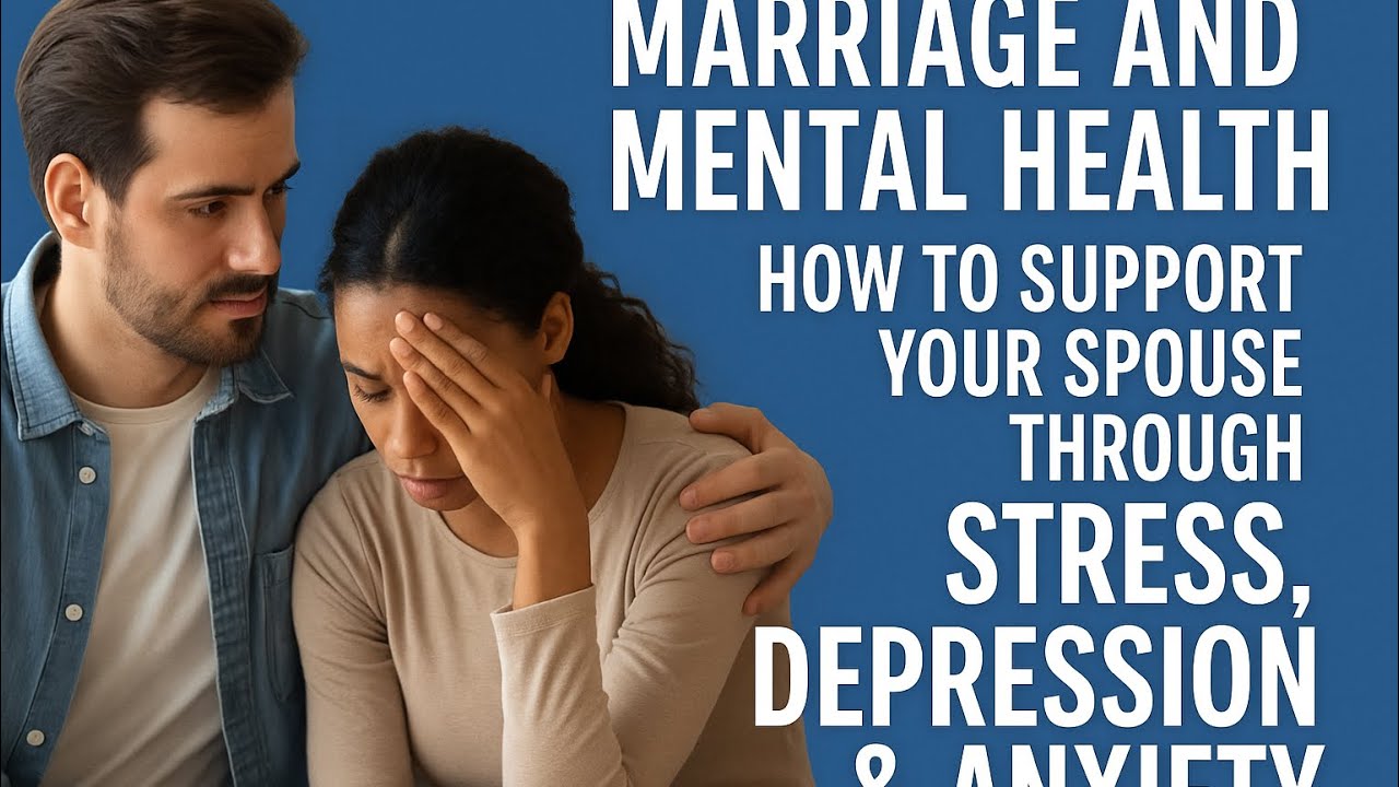 Marriage and Mental Health: How to Support Your Spouse Through Stress ...