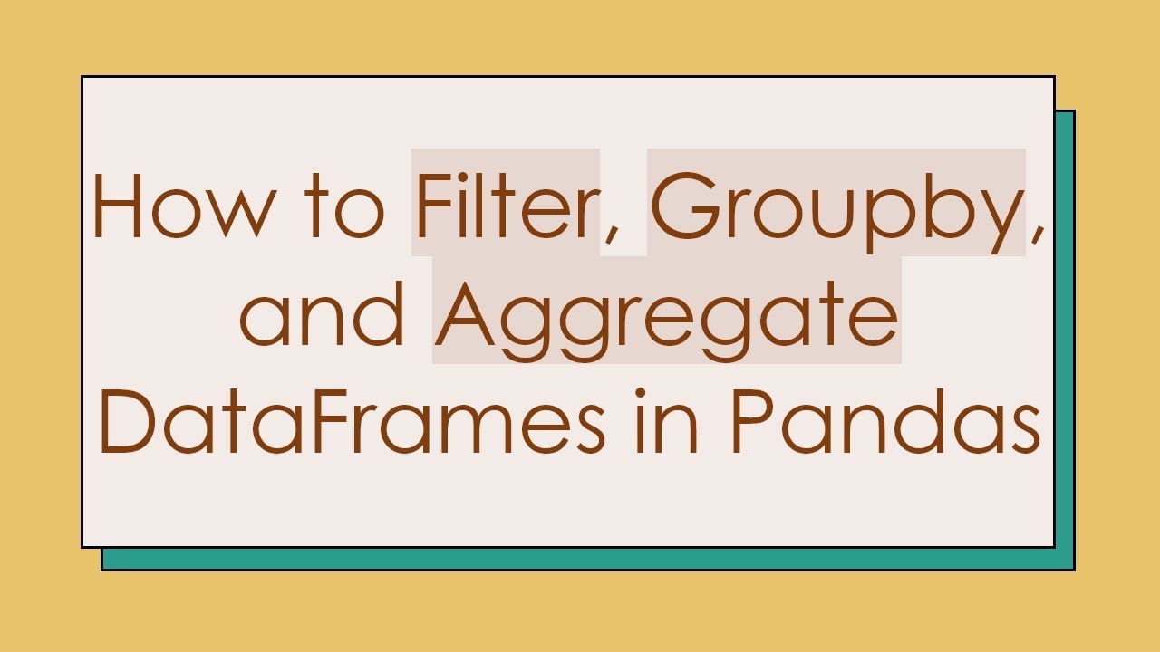 How to Filter, Groupby, and Aggregate DataFrames in Pandas - YouTube