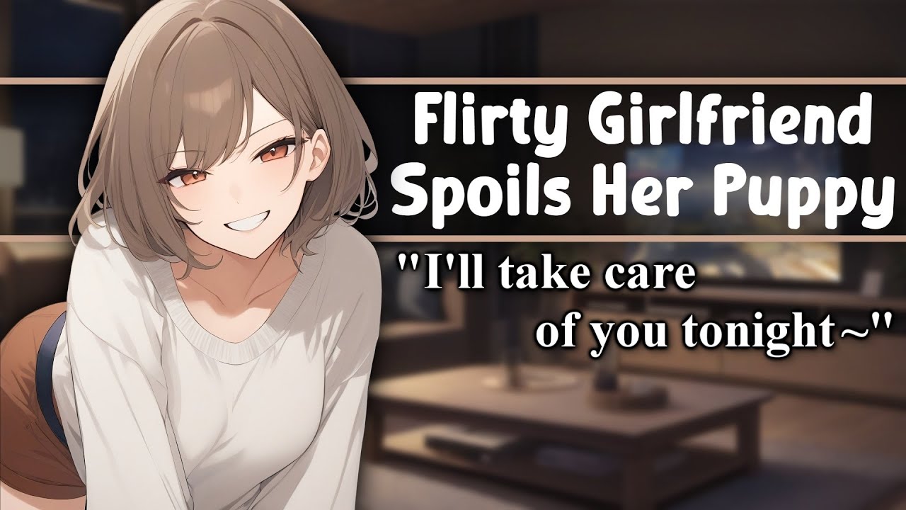 [ASMR] Flirty Girlfriend Spoils Her Puppy [F4A] [Soft to Dom] [Wholesome to Spicy] [Kisses ...