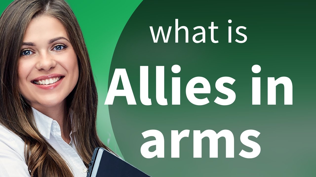 Allies in Arms: Understanding the Phrase - YouTube