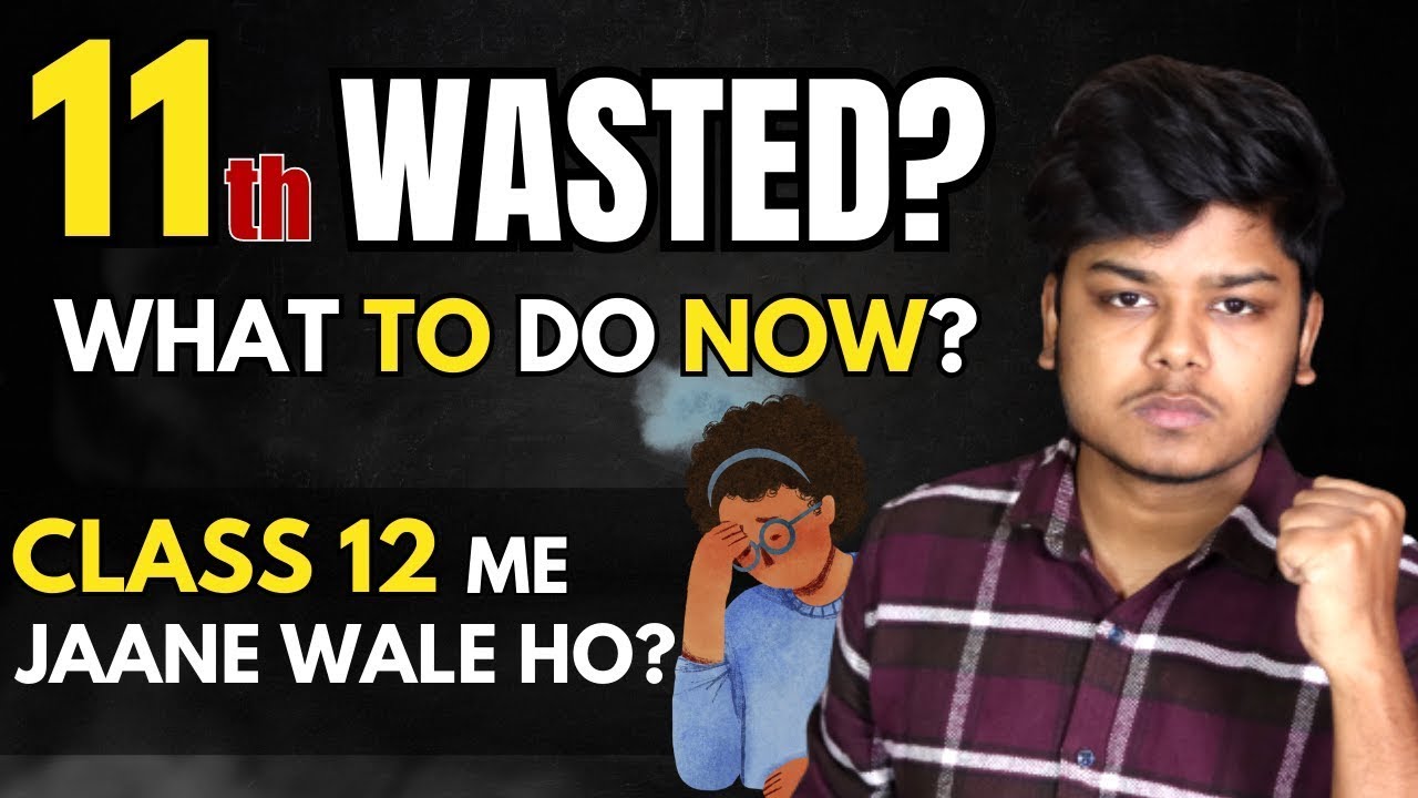 Starting Class 12th? | Wasted Class 11th? - Watch before starting class ...