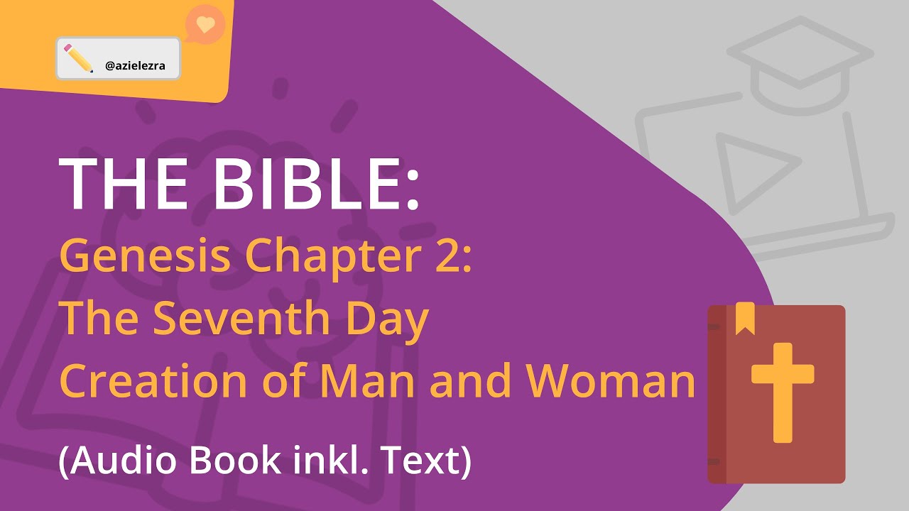 THE BIBLE: Genesis Chapter 2 The Seventh Day/Creation of Man and Woman ...