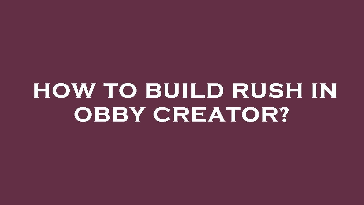 How to build rush in obby creator? - YouTube