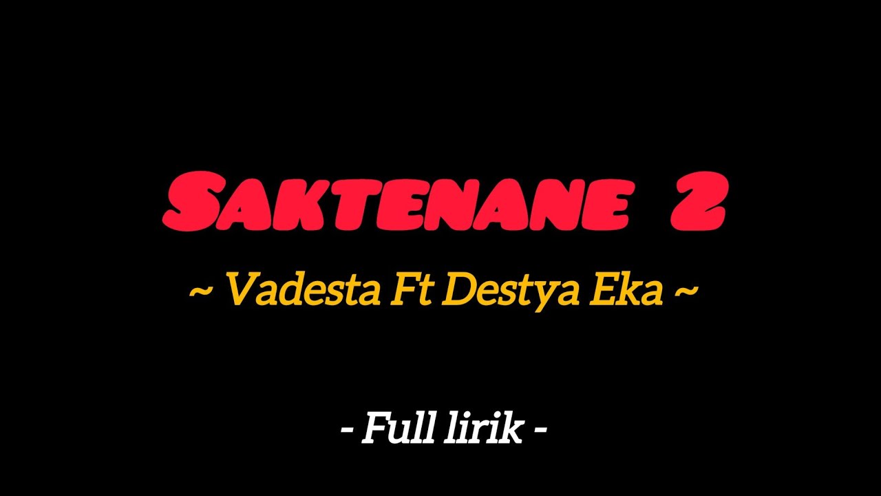SAKTENANE 2 - VADESTA FT DESTYA EKA | LIRIK MUSIK - YouTube
