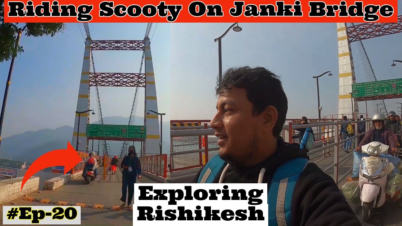 जानकी झूला | Janki Setu Bridge On Scooty | Exploring RIshikesh ...