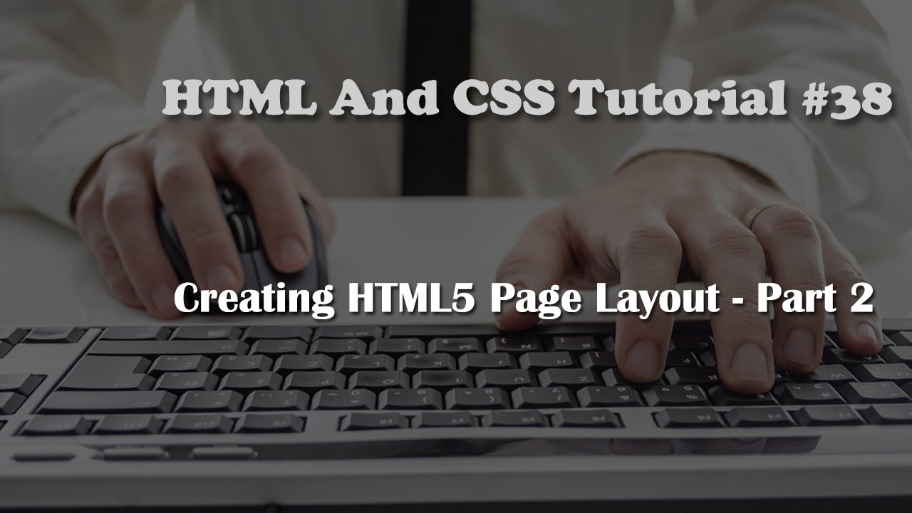 Html And Css Tutorial 38 Creating Html5 Page Layout Part 2 Youtube