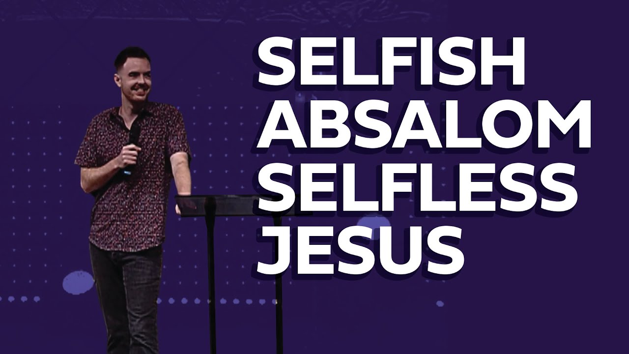 Selfish Absalom, Selfless Jesus - YouTube