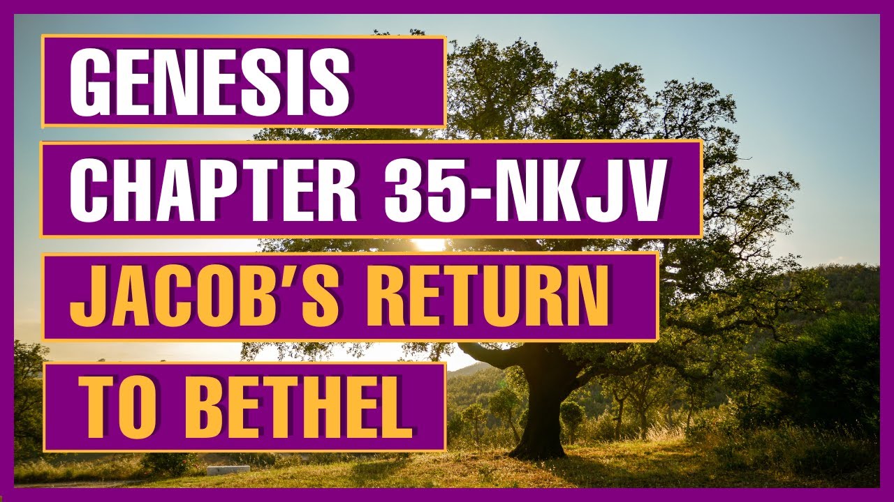 Genesis 35 - Jacob's Return to Bethel (NKJV) - YouTube