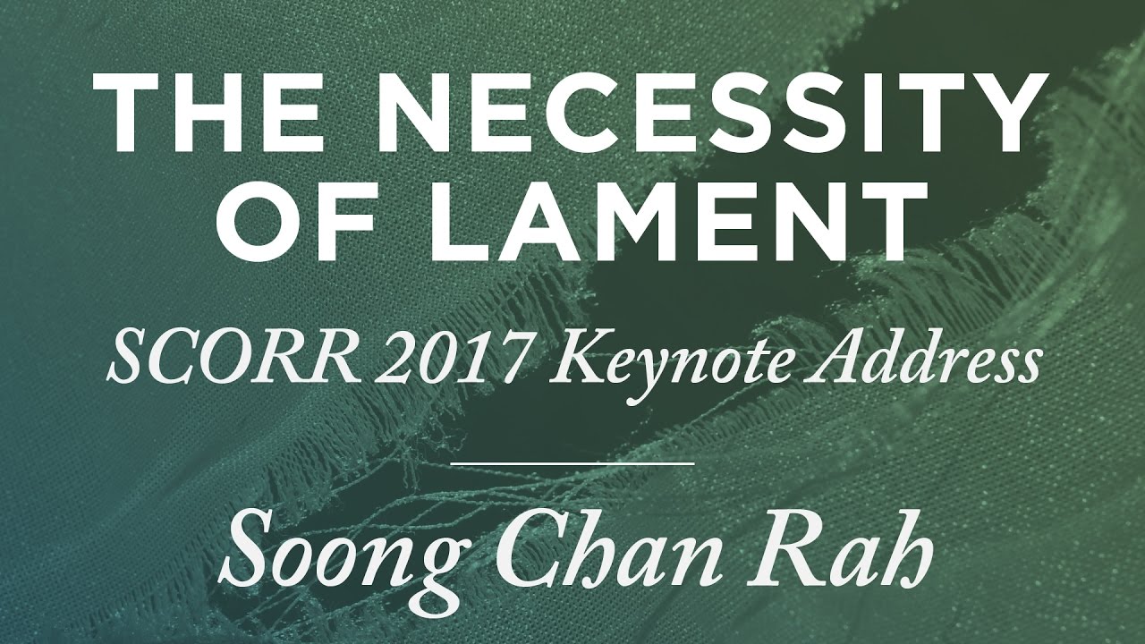 Soong Chan Rah: The Necessity of Lament [Biola SCORR Conference] - YouTube