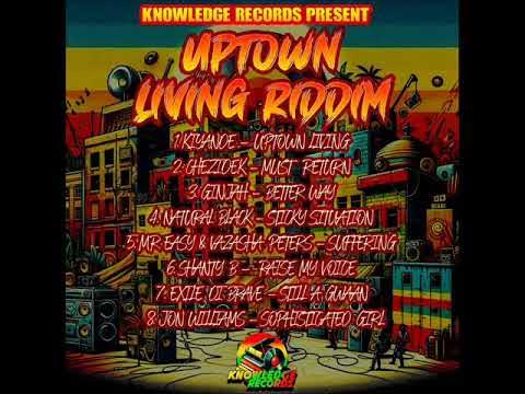Uptown Living Riddim (OFFICIAL MIX) (Full) Feat. Natural Black, Ginjah, Chezidek, (March 2024 ...