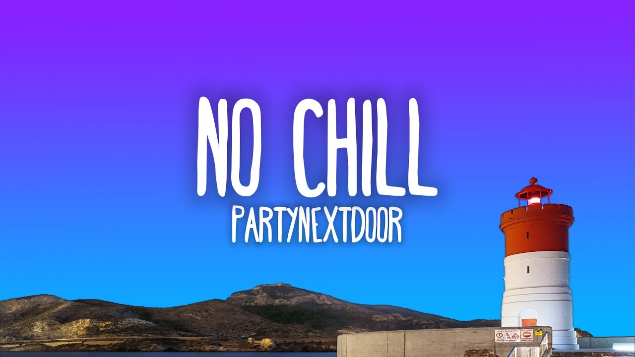 PARTYNEXTDOOR - NO CHILL (Lyrics) - YouTube Music