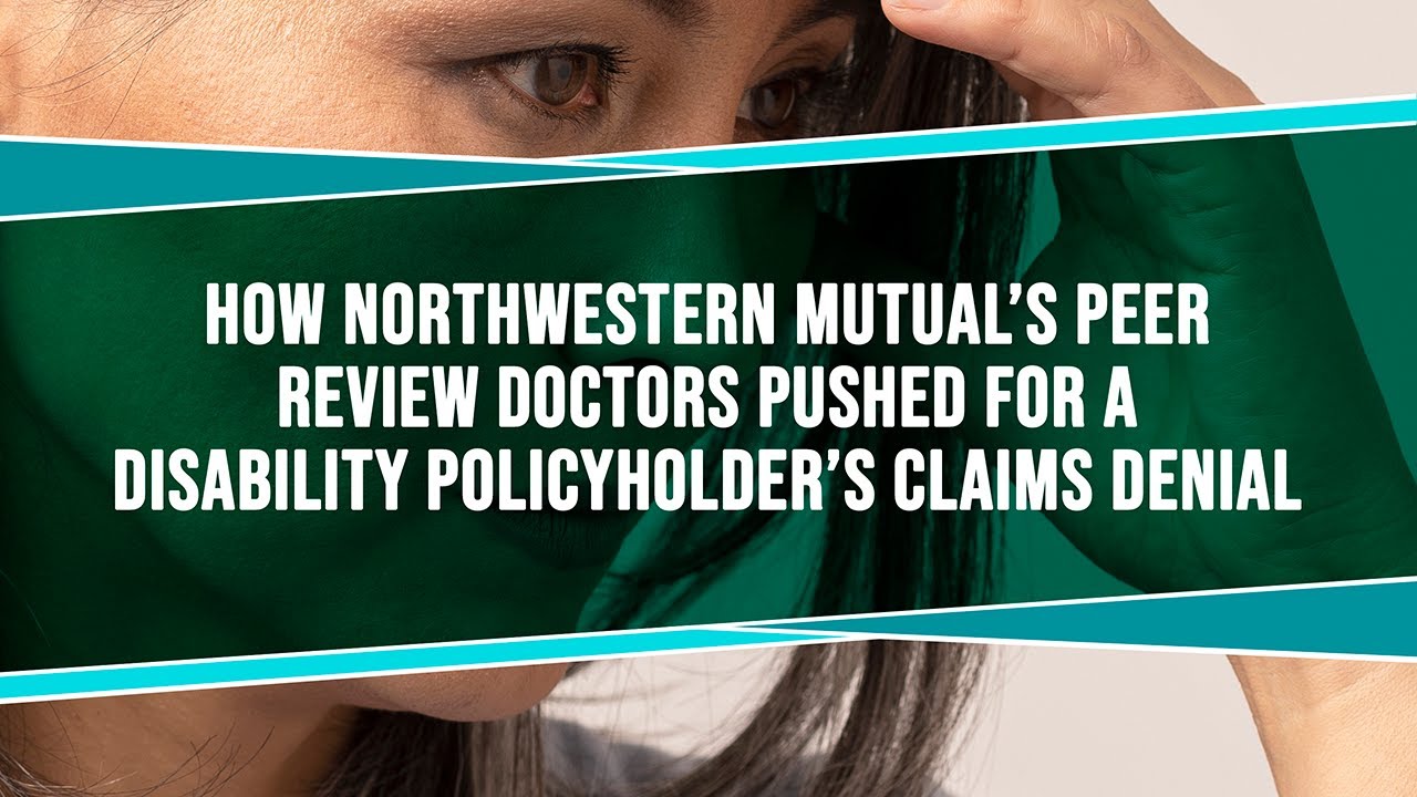 How Northwestern Mutual’s Peer Reviewer Doctors Pushed For A Disability ...