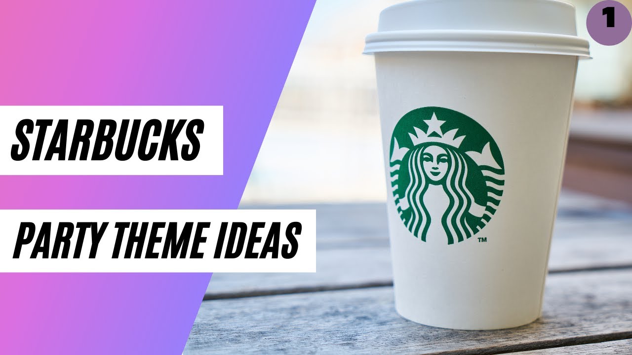 Starbucks Party Theme 101: Everything You Wanted To Know - YouTube