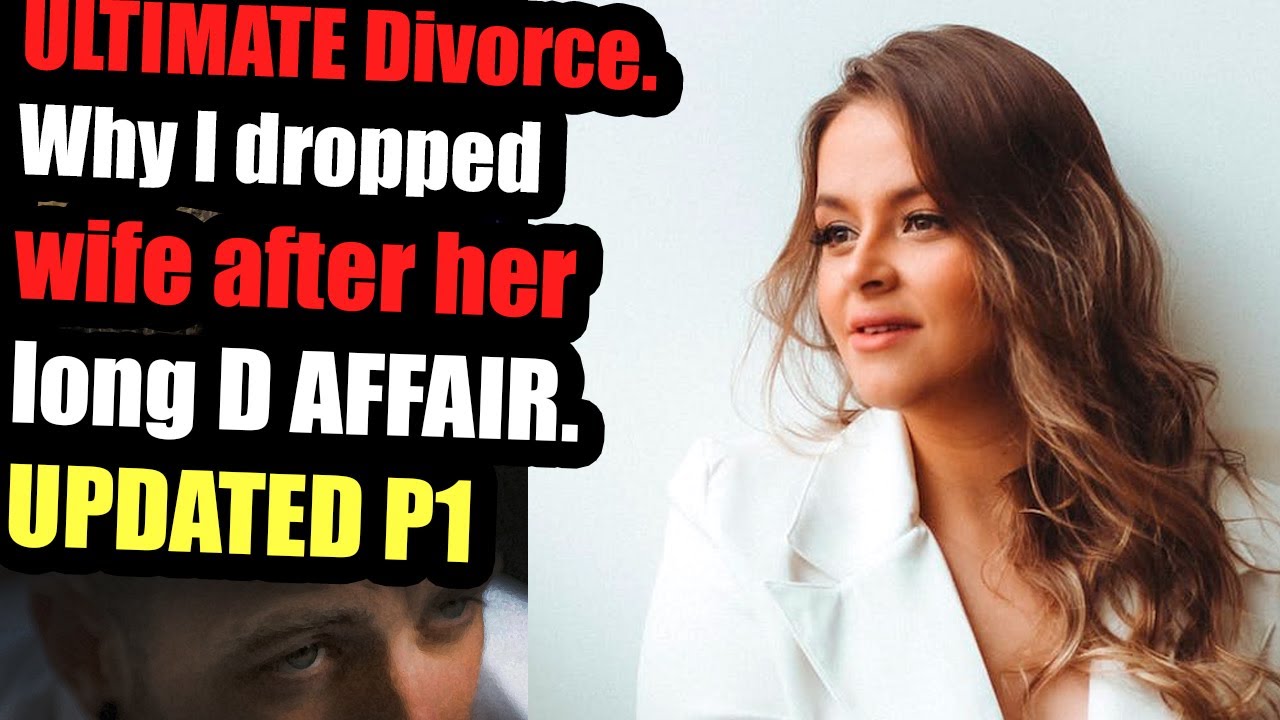 ULTIMATE Divorce. Why I dropped wife after her long D AFFAIR. UPDATED ...