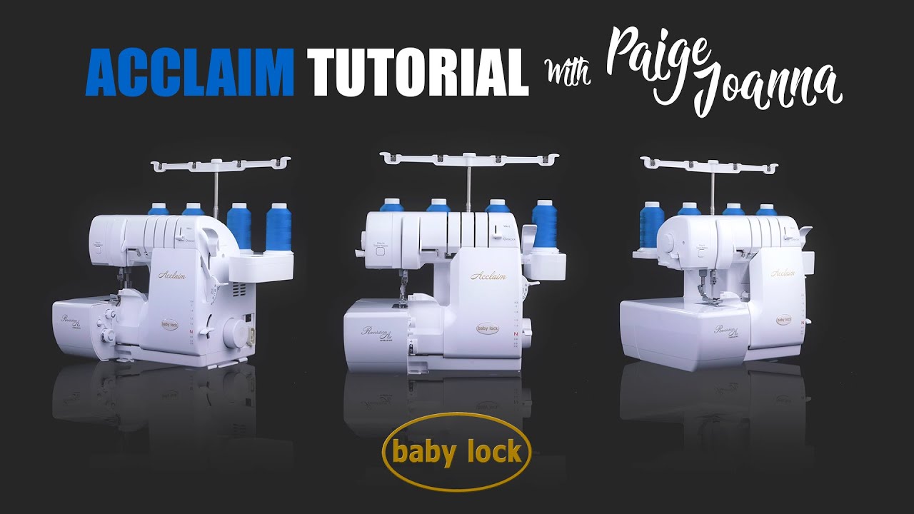 baby lock Machines | Acclaim Overlock Machine Tutorial with Paige ...