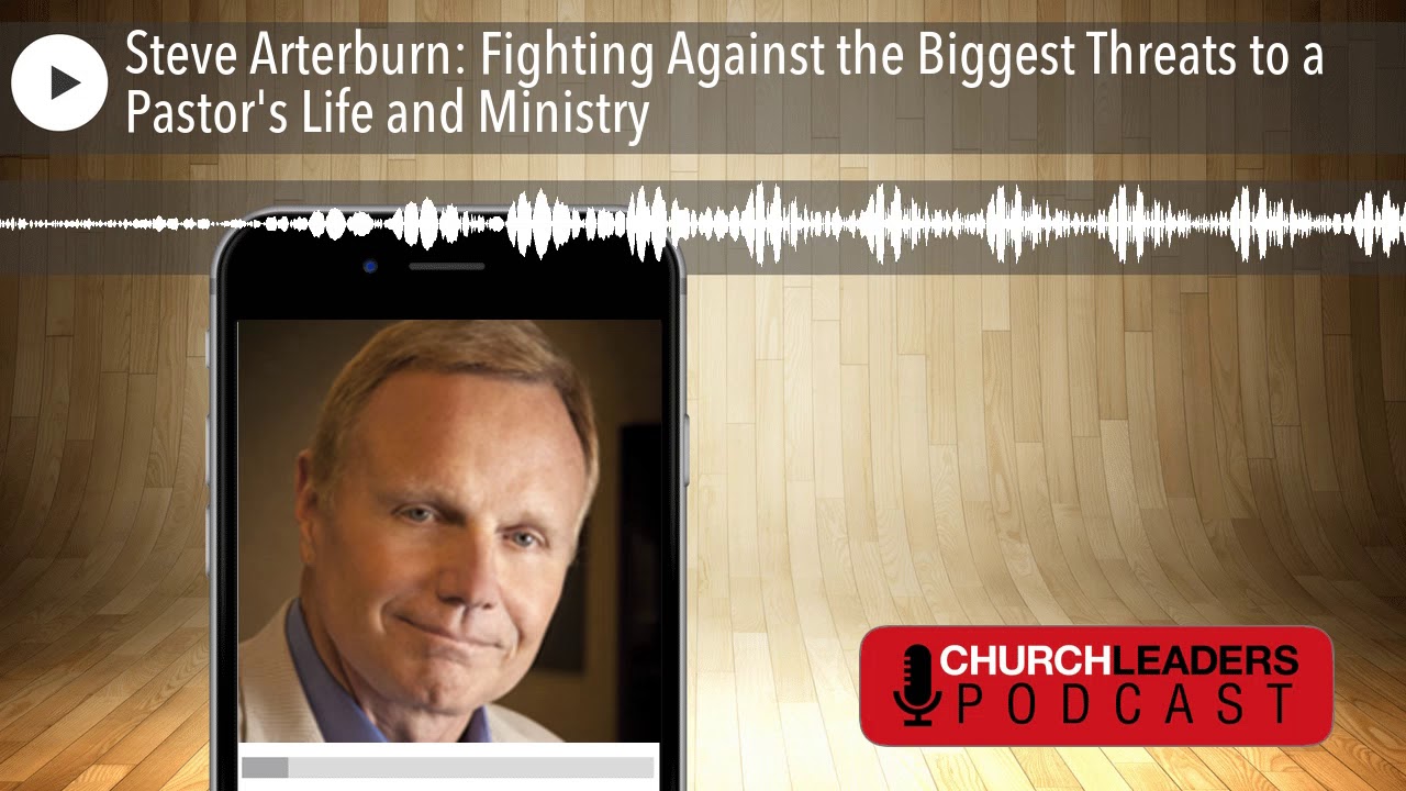 Steve Arterburn: Fighting Against the Biggest Threats to a Pastor's ...