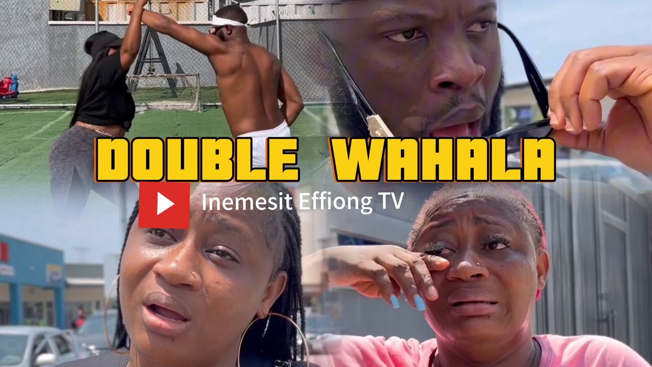 DOUBLE WAHALA @inemesit_official - YouTube