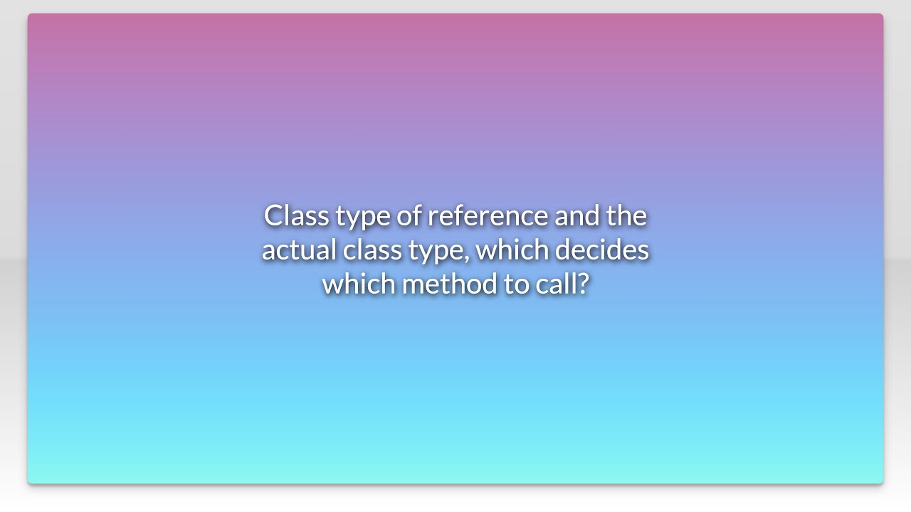 Class Type Of Reference And The Actual Class Type Which Decides Which class-type-of-reference-and-the-actual-class-type-which-decides-which