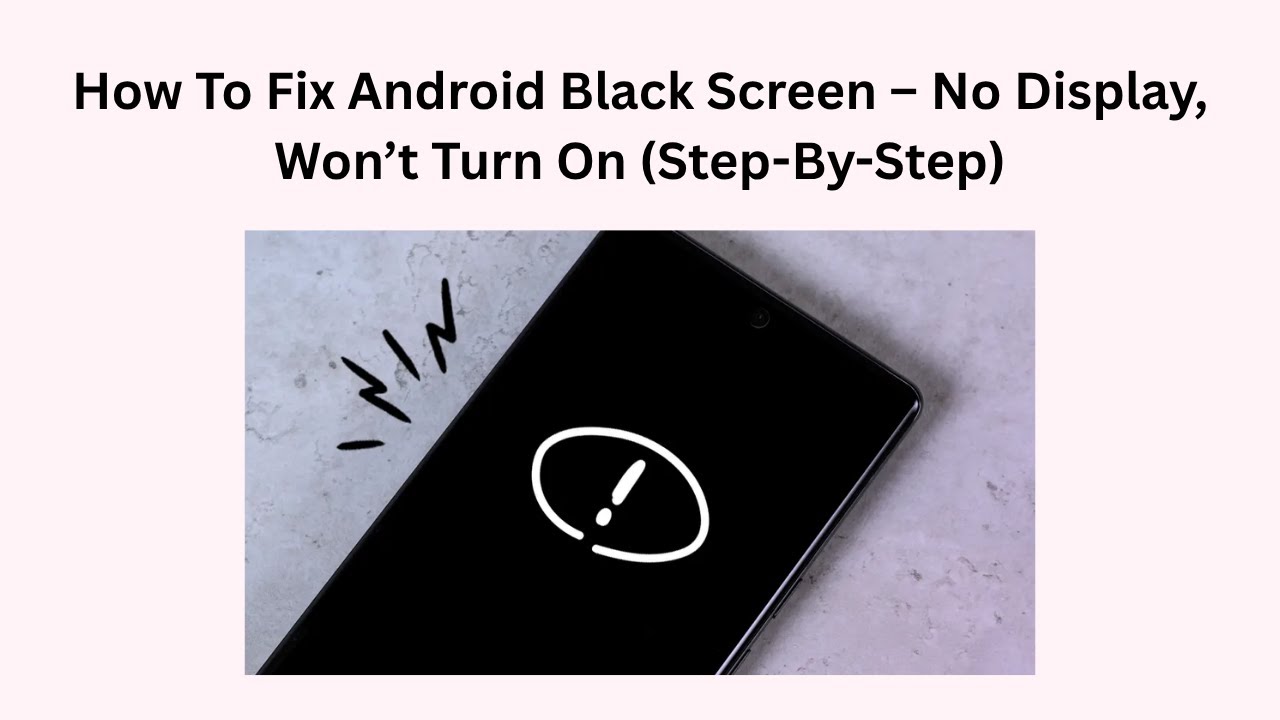 How To Fix Android Black Screen – No Display, Won’t Turn On (Step-By ...