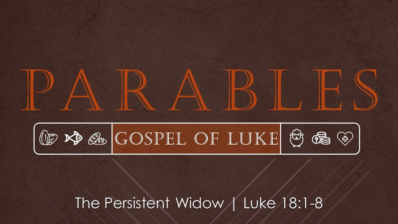 Parables: The Persistent Widow- Luke 18:1-8 - YouTube