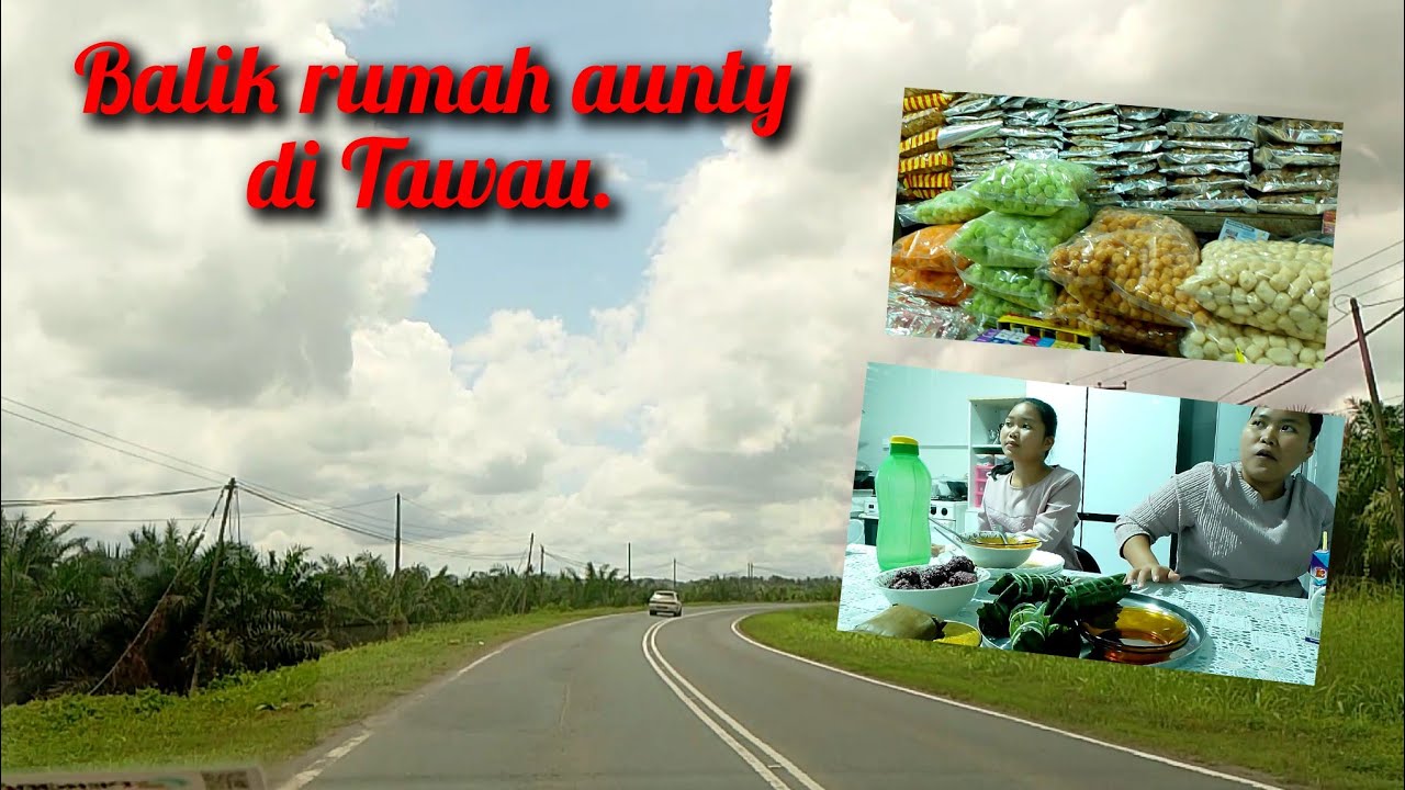 balik rumah aunty di Tawau/Sandakan ke Tawau - YouTube