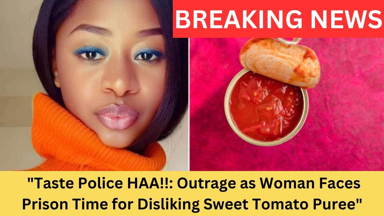 Taste Police: Outrage as Woman Faces Prison Time for Disliking Sweet Tomato Puree - YouTube