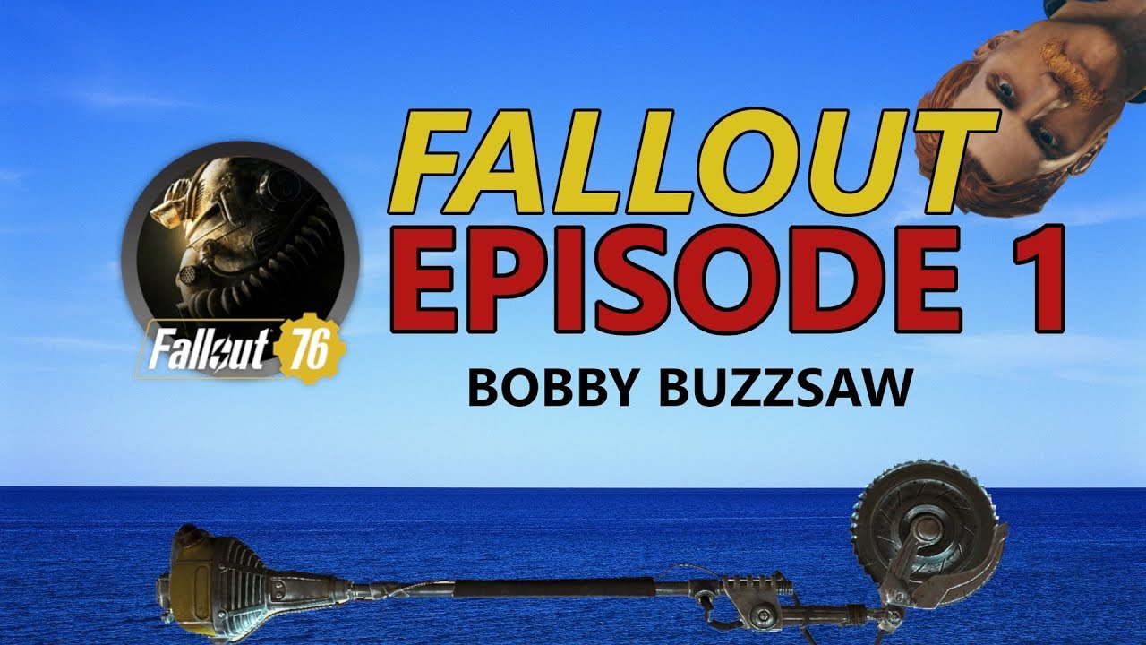 Fallout 76 Bobby Buzzsaw Ep. 1 - YouTube