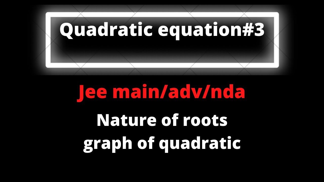Quadratic equation lec 3/nature of roots/graph/range/jee main/jee adv ...