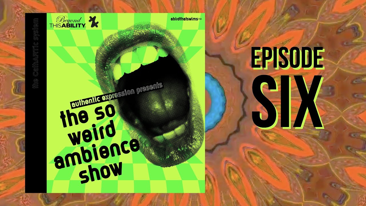 authentic expression presents the so weird ambience show | episode 6 ...