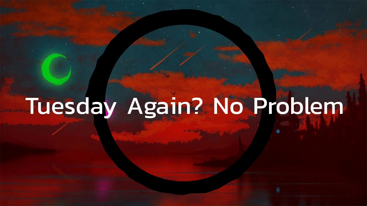 Tuesday Again? No Problem - YouTube