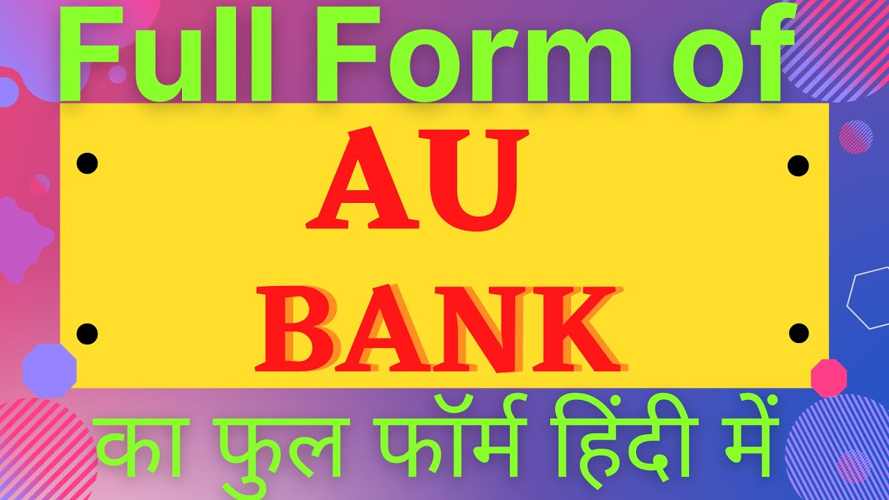 AU BANK Full Form Full Form Of AU BANK What Is AU BANK AU BANK Full AU BANK Full Form Full Form Of AU BANK What Is AU BANK AU BANK Full