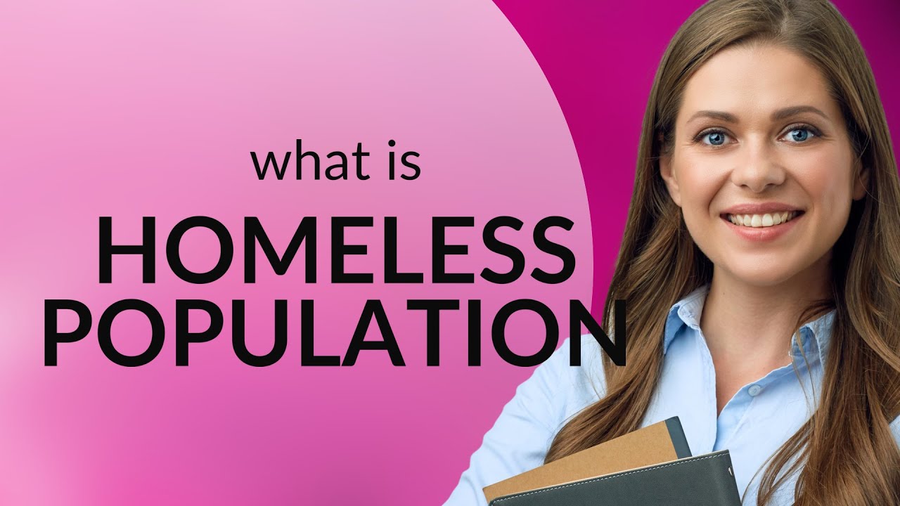 Understanding the "Homeless Population": An Insight into Social Issues ...