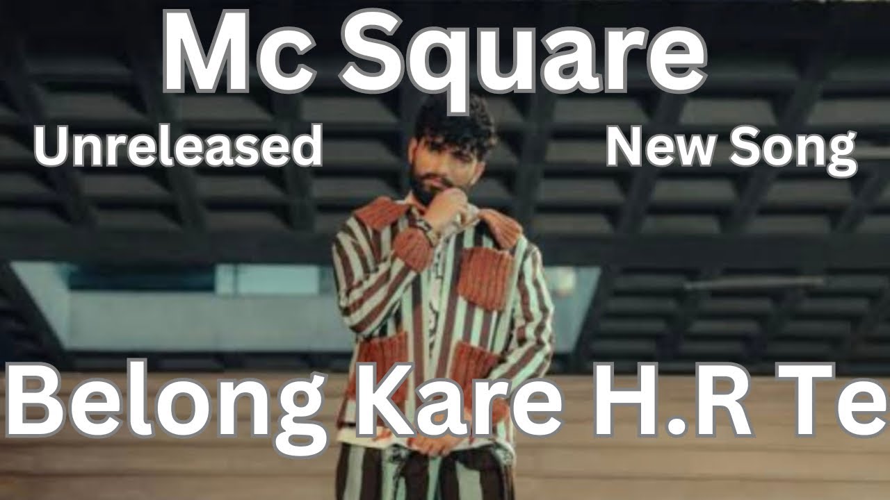 Mc Square Unreleased New Song | Belong Kare H.R Te @mc_square7000 ...