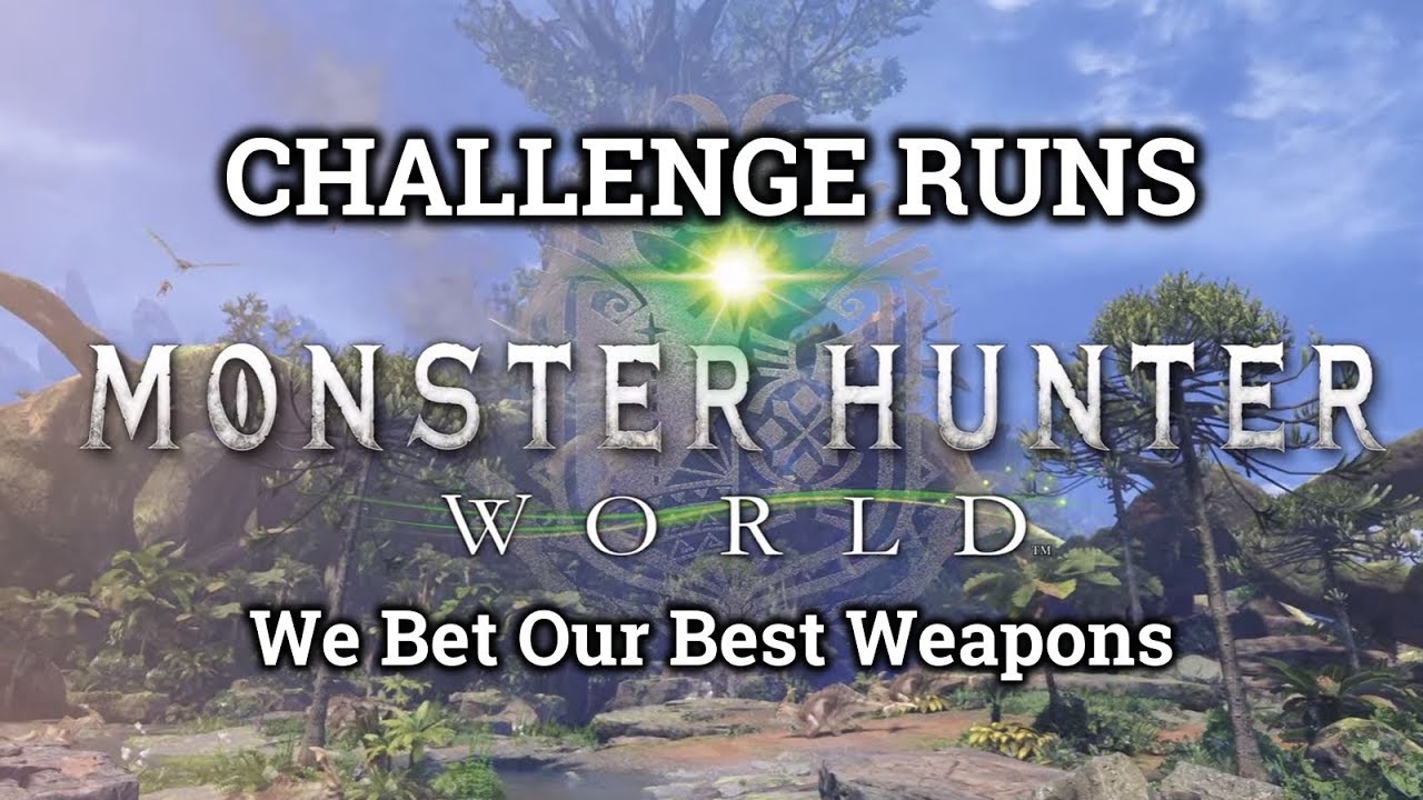 Monster Hunter World Challenge Run [We Bet Our Best Weapons] - YouTube