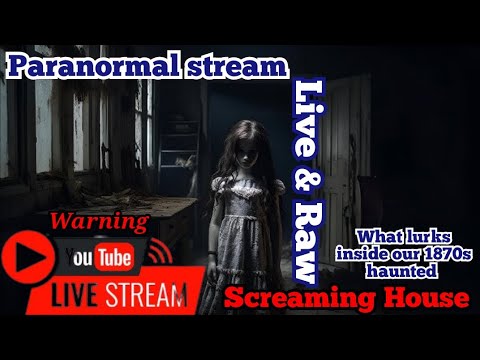 HORROR screaming house LOCKED OFF live & raw paranormal stream inside ...