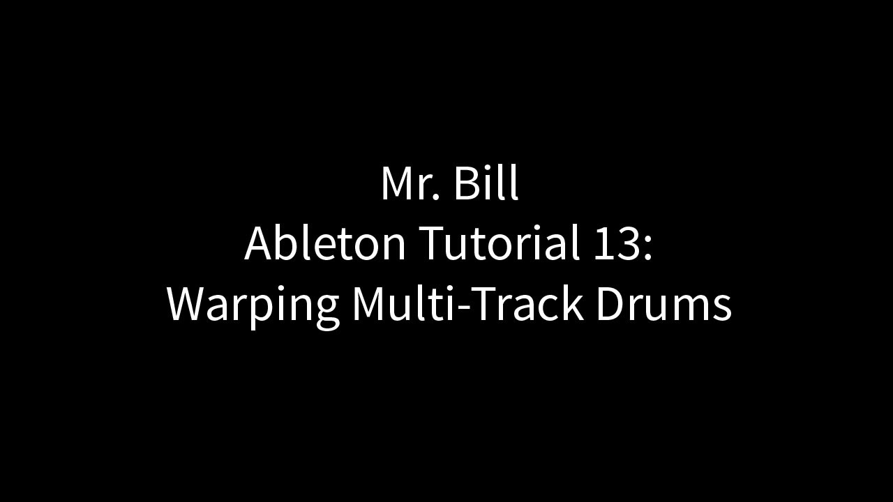 Mr. Bill - Ableton Tutorial 13 : Warping Multitrack Drums - YouTube