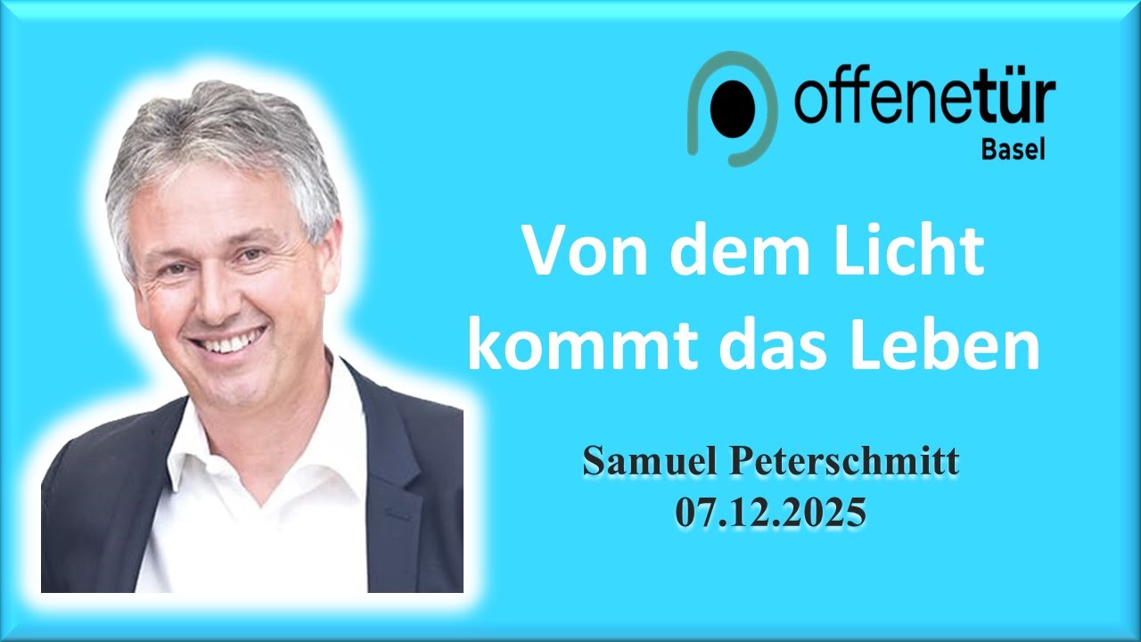 [ Von dem Licht kommt das Leben ] Samuel Peterschmitt .07.12.2025 ...
