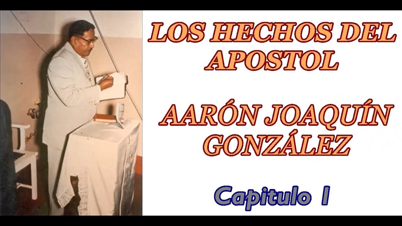 ECHOS DEL APOSTOL AARÓN JOAQUÍN GONZÁLEZ...capitulo 1 - YouTube