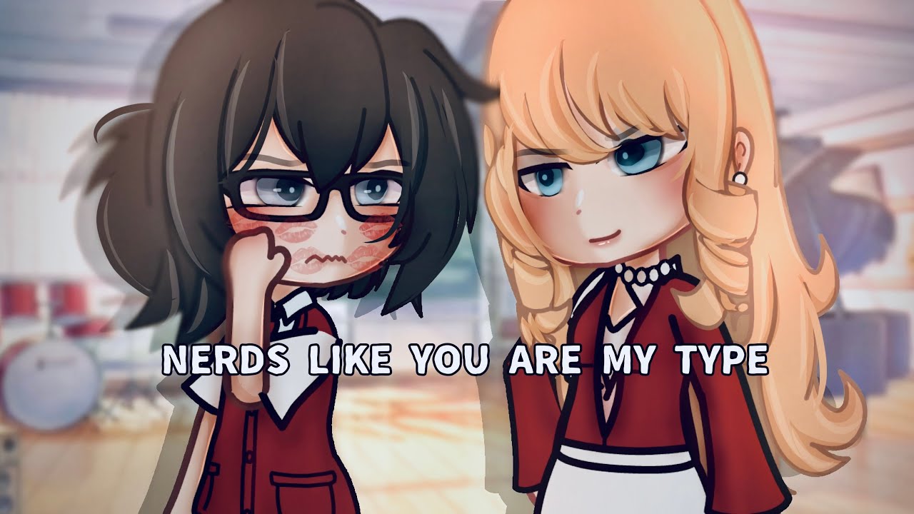 🍵”Nerds Like You Are My Type..”||Gacha Life||Glmm||wlw||Love Story||🍵 ...