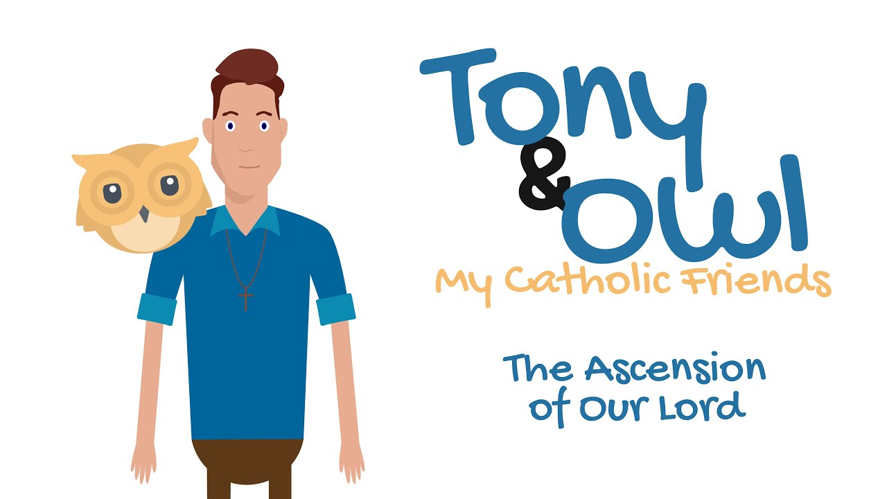The Ascension | Tony & Owl: My Catholic Friends - YouTube